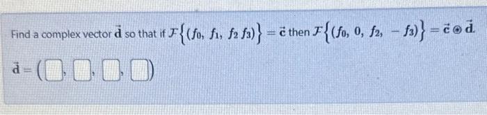 Solved Find a complex vector d so that if F{(f0,f1,f2f3)}=c | Chegg.com