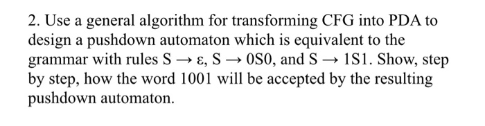 Solved 2. Use a general algorithm for transforming CFG into | Chegg.com