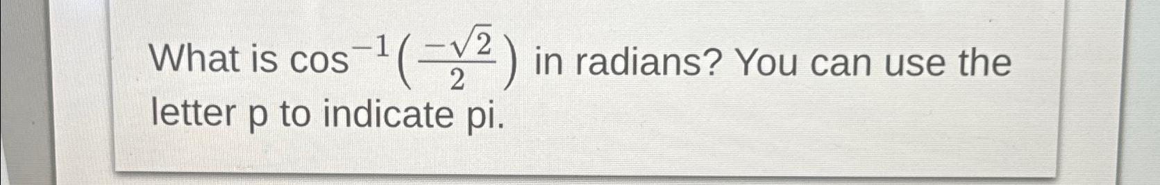 Solved What is cos-1(-222) ﻿in radians? You can use the | Chegg.com