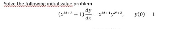 Solved Solve the following initial value problem dy (xM+2 + | Chegg.com