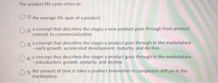 Solved The product life cycle refers to 1) the average life | Chegg.com