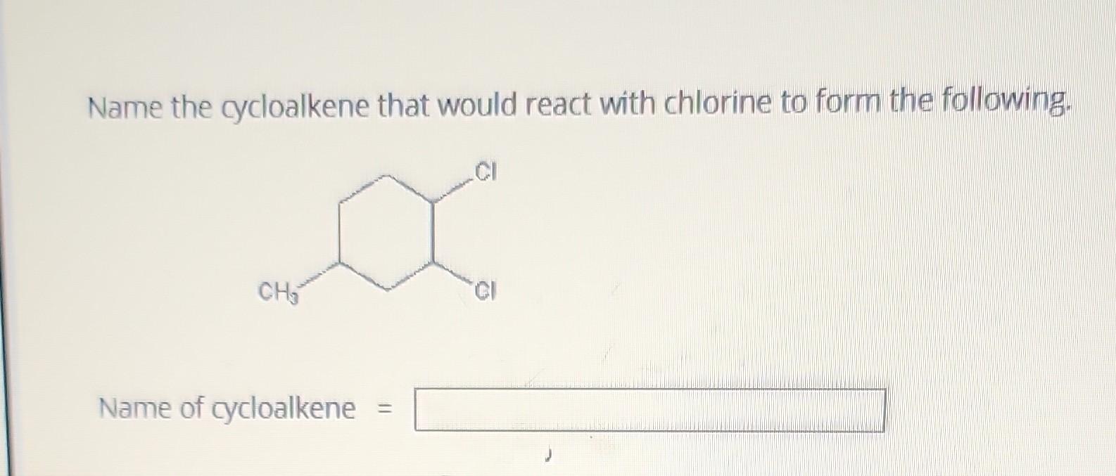 Name the cycloalkene that would react with chlorine | Chegg.com