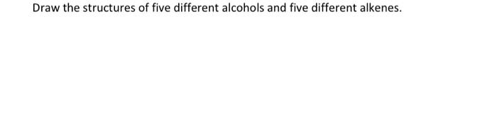 Solved Draw the structures of five different alcohols and | Chegg.com