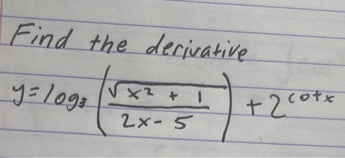 Solved Find the derivative y=log3(2x−5x2+1)+2cotx | Chegg.com