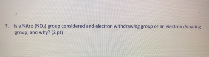 Solved 7. Is a Nitro (NO2) group considered and electron | Chegg.com