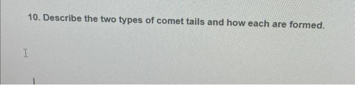 Solved 10. Describe the two types of comet tails and how | Chegg.com