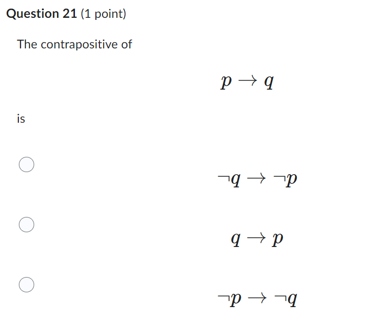 Solved Question 21 (1 point)The contrapositive | Chegg.com Solved Question 21 (1 point)The contrapositive | Chegg.com
