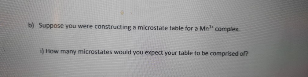 Solved b) Suppose you were constructing a microstate table | Chegg.com