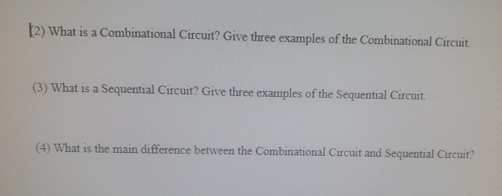 Solved (2) What is a Combinational Circuit? Give three | Chegg.com