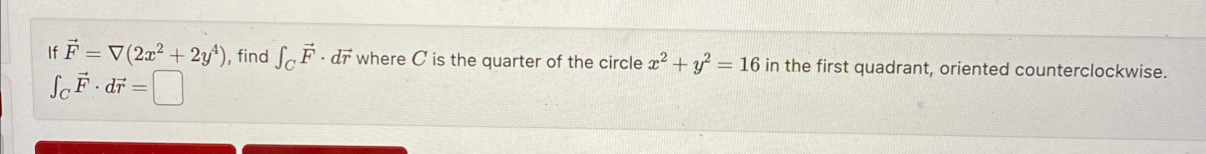 Solved If vec(F)=grad(2x2+2y4), ﻿find ∫C﻿vec(F)*dvec(r) | Chegg.com