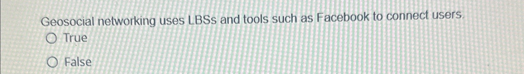 Solved Geosocial networking uses LBSs and tools such as | Chegg.com