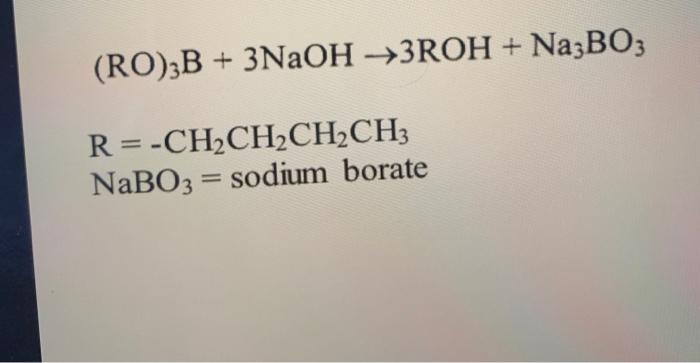 Solved (RO)2B + 3NaOH →3ROH + Na3B03 R=-CH2CH2CH2CH3 NaBO3 = | Chegg.com