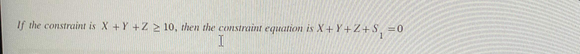 Solved If the constraint is x+Y+Z≥10, ﻿then the constraint | Chegg.com
