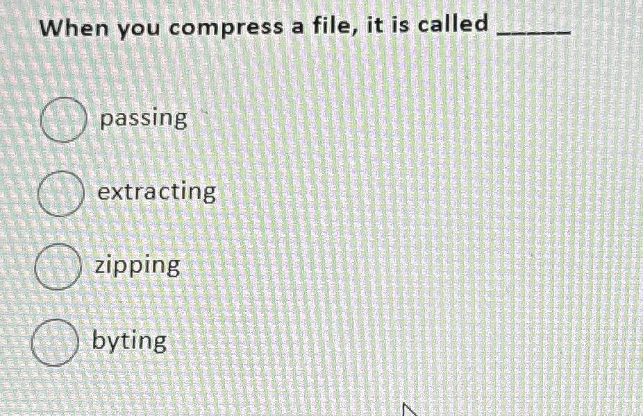 Solved When you compress a file, it is | Chegg.com