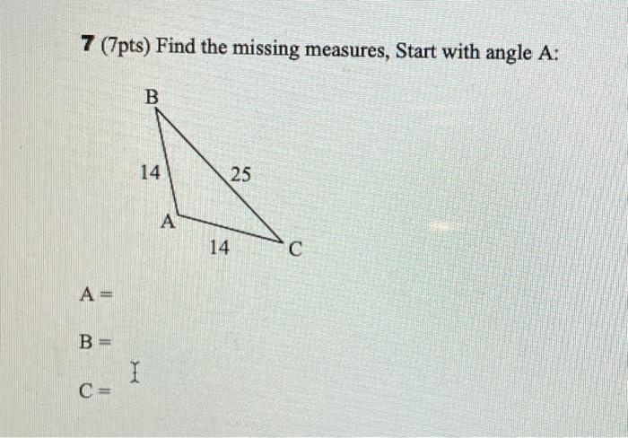 Solved 7 (7pts) Find the missing measures, Start with angle | Chegg.com