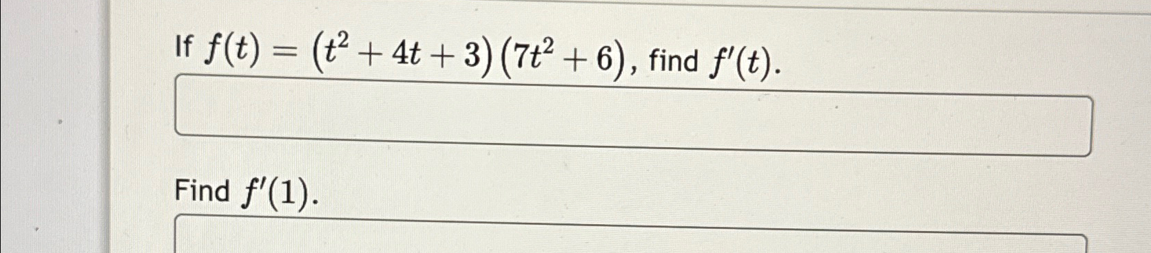 Solved If f(t)=(t2+4t+3)(7t2+6), ﻿find f'(t).Find f'(1). | Chegg.com