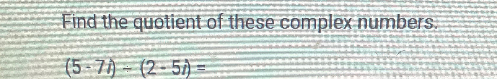 Solved Find the quotient of these complex | Chegg.com