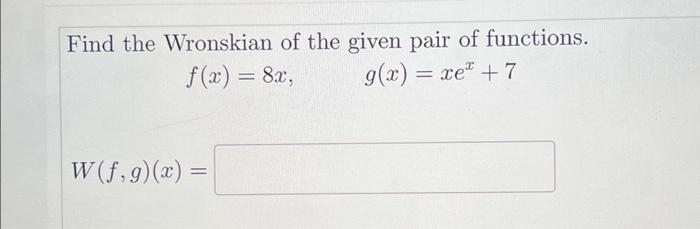Solved Find the Wronskian of the given pair of functions. | Chegg.com