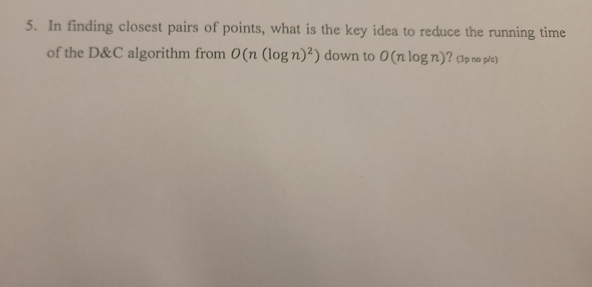 Solved 5. In finding closest pairs of points, what is the | Chegg.com