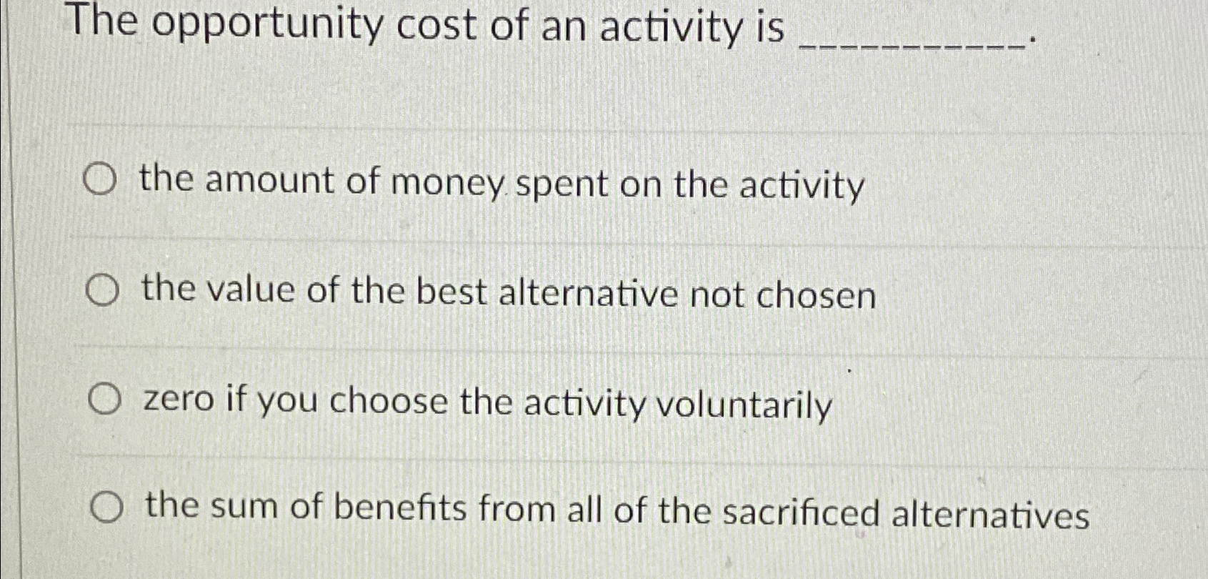 Solved The opportunity cost of an activity isthe amount of | Chegg.com