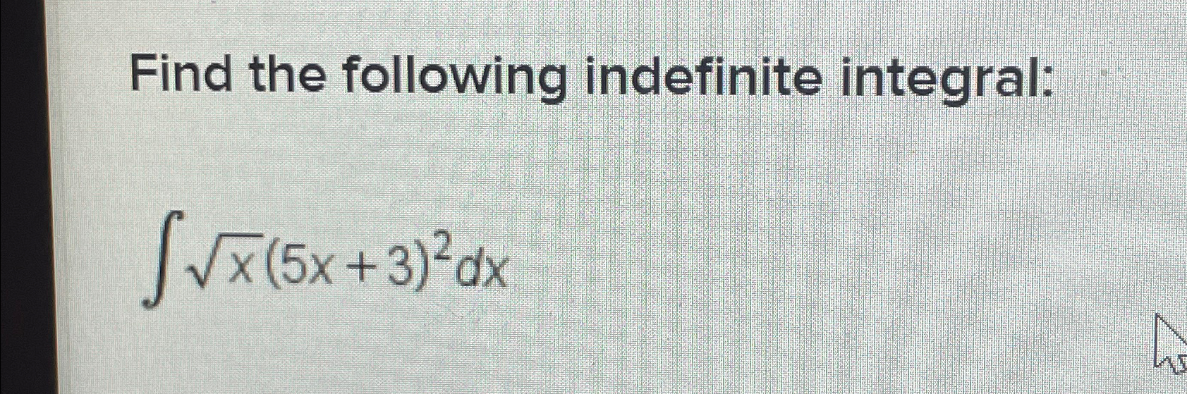 Solved Find the following indefinite integral:∫﻿﻿x2(5x+3)2dx | Chegg.com