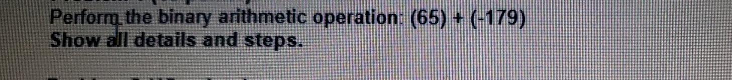 Solved Perform the binary arithmetic operation: (65) + | Chegg.com