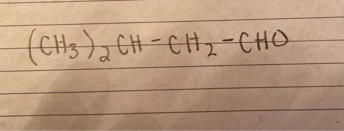 Solved (CH3)2 CH-CH2-CHO (CH3)2 CH-CH₂-CHO | Chegg.com