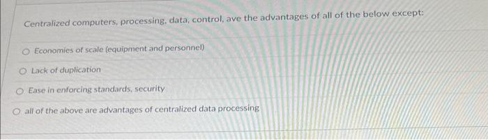 Solved Centralized computers, processing, data, control, ave | Chegg.com