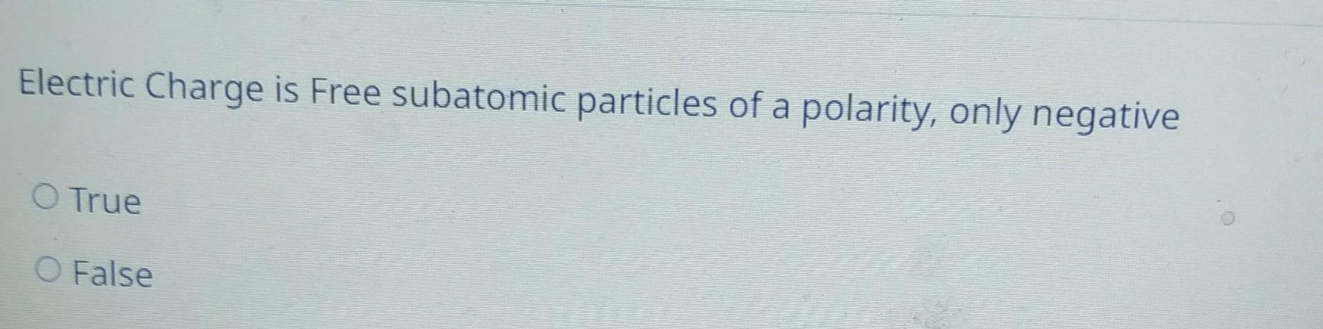 Solved Electric Charge is Free subatomic particles of a | Chegg.com