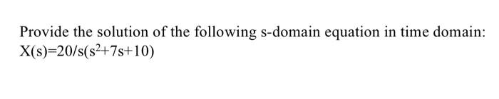 Solved Provide the solution of the following s-domain | Chegg.com