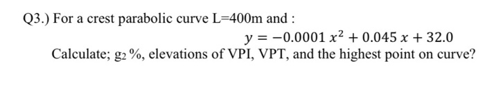 Solved Q3.) For a crest parabolic curve L=400m and : y = | Chegg.com