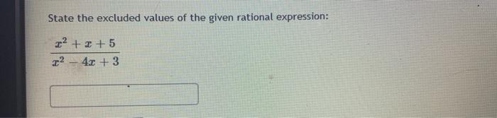 Solved State the excluded values of the given rational | Chegg.com