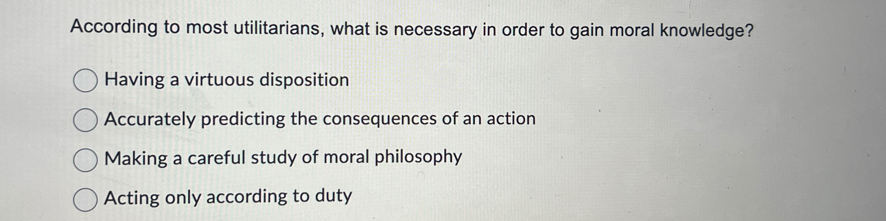 Solved According to most utilitarians, what is necessary in | Chegg.com