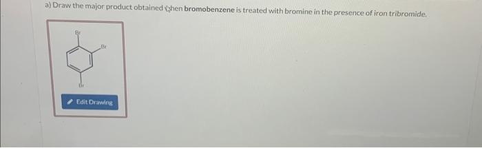 Solved a) Draw the major product obtained when bromobenzene | Chegg.com