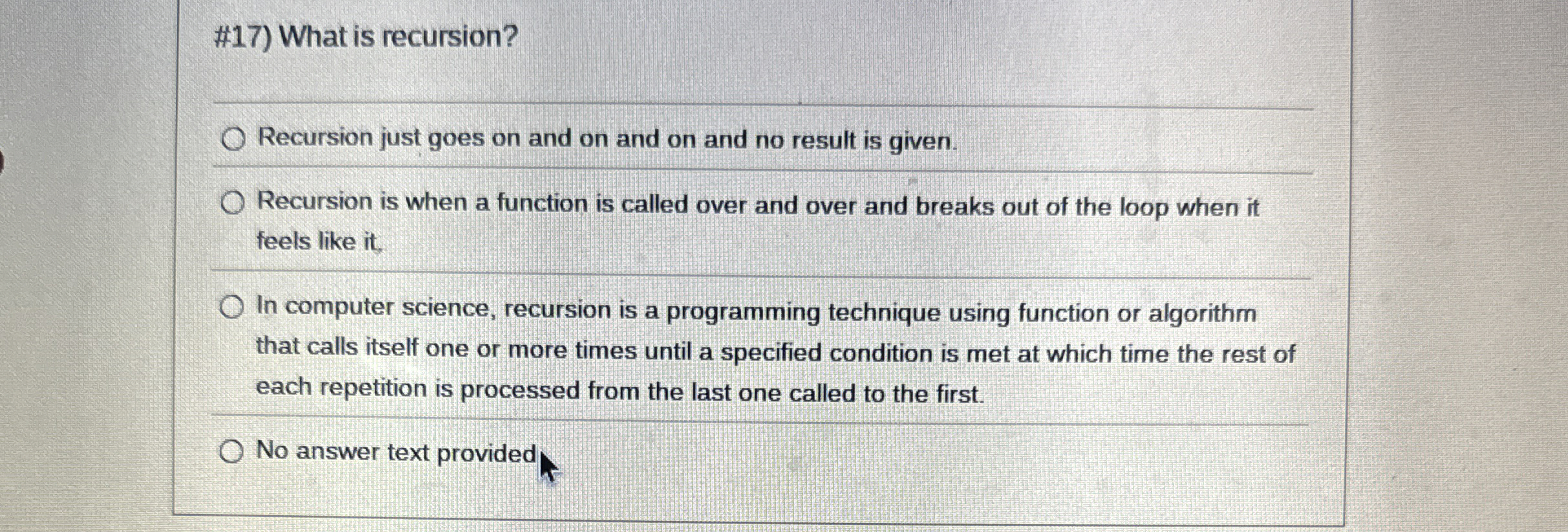 Solved #17) ﻿What is recursion?Recursion just goes on and on | Chegg.com