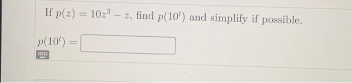 Solved If p(z) = 10z³ – z, find p(10^t) and simplify if | Chegg.com