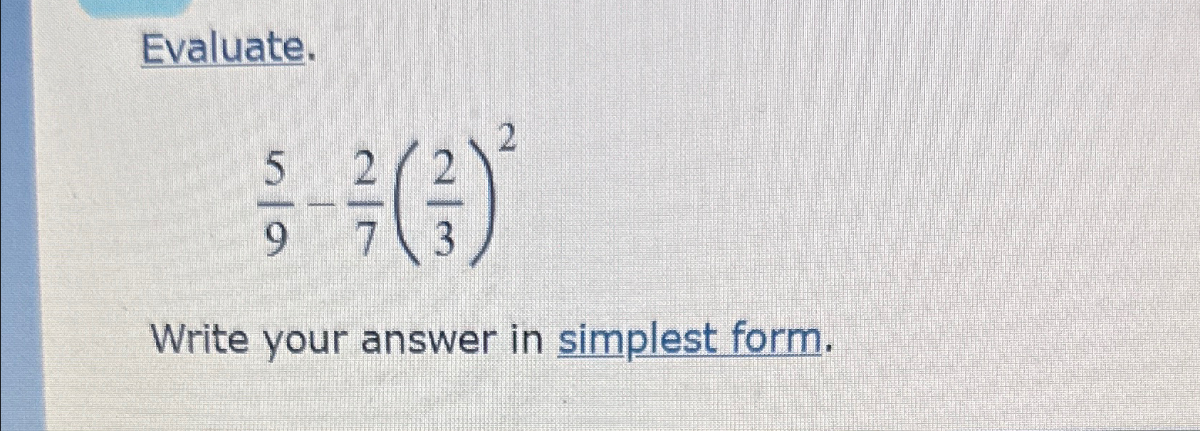 Solved Evaluate.59-27(23)2Write your answer in simplest | Chegg.com