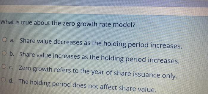 Solved What is true about the zero growth rate model? O a. | Chegg.com