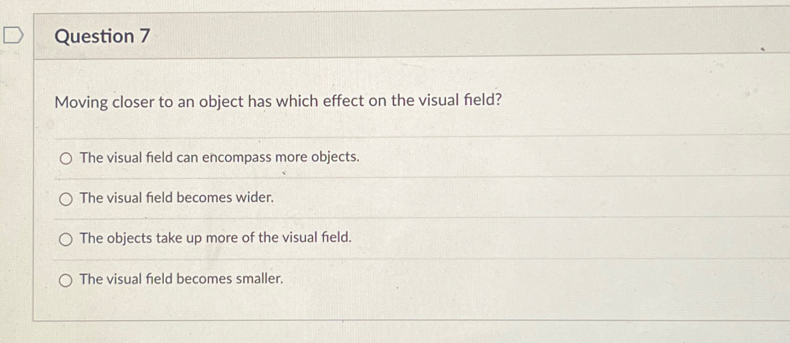 Solved Question 7Moving closer to an object has which effect | Chegg.com