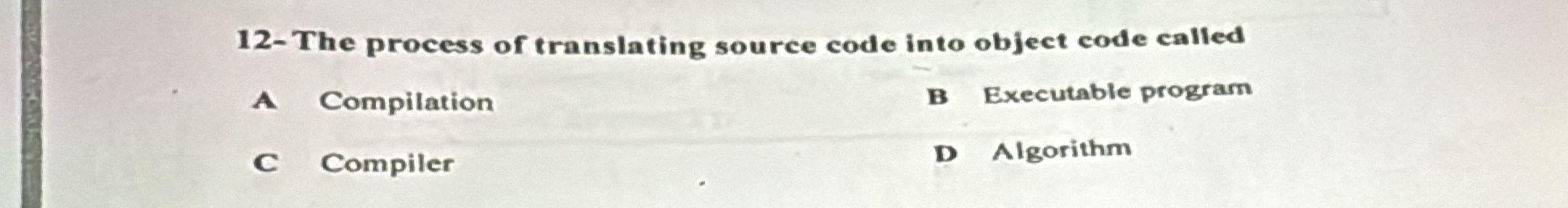 Solved 12- ﻿The process of translating source code into | Chegg.com