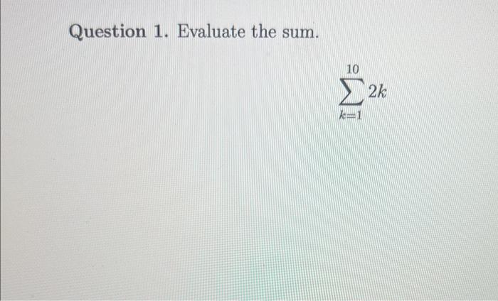 Solved Question 1. Evaluate the sum. ∑k=1102k | Chegg.com