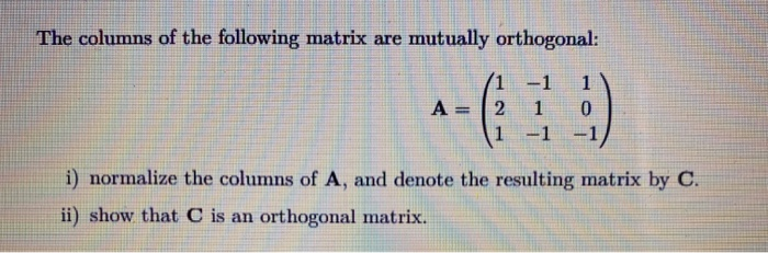 Solved The columns of the following matrix are mutually | Chegg.com