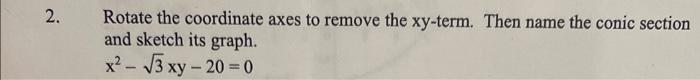 Solved Rotate the coordinate axes to remove the xy-term. | Chegg.com