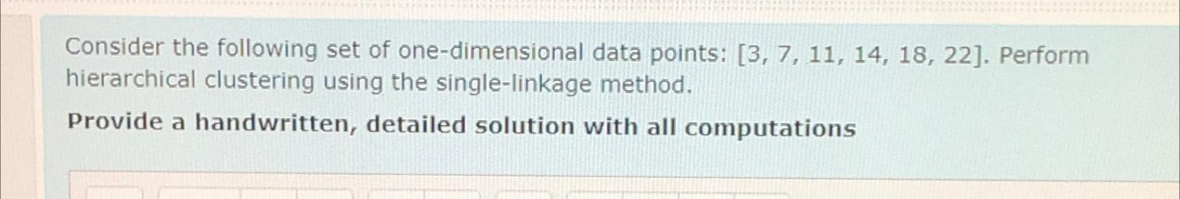 Consider the following set of one-dimensional data | Chegg.com