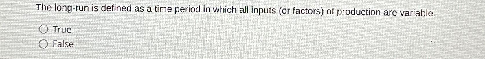 Solved The long-run is defined as a time period in which all | Chegg.com