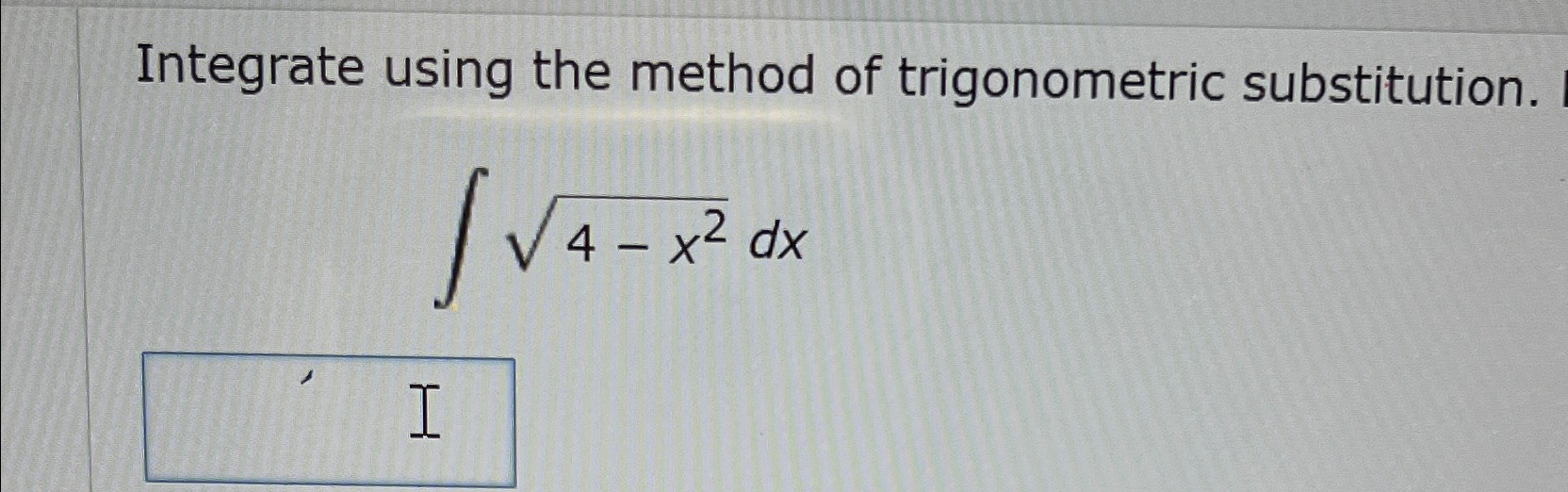 Solved Integrate using the method of trigonometric | Chegg.com