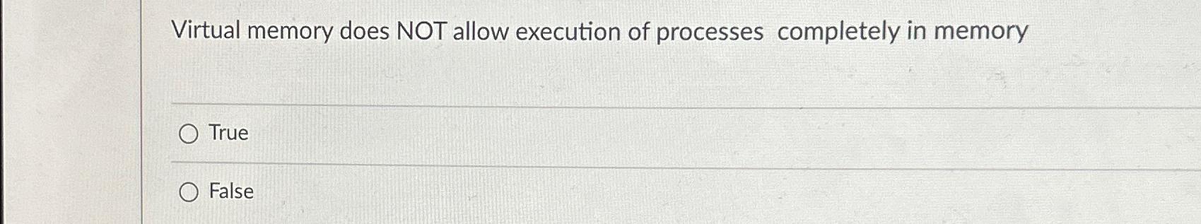 Solved Virtual memory does NOT allow execution of processes | Chegg.com
