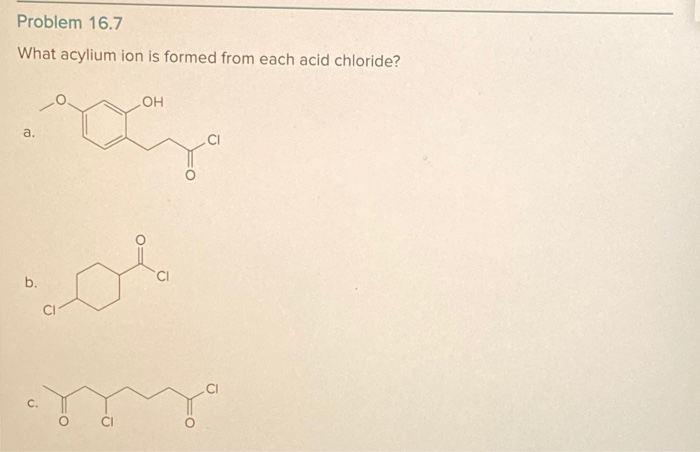 Solved Problem 16.7 What acylium ion is formed from each | Chegg.com