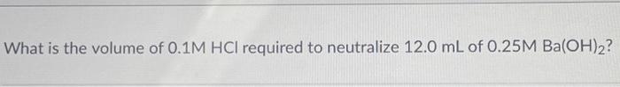 Solved What is the volume of 0.1M HCI required to neutralize | Chegg.com