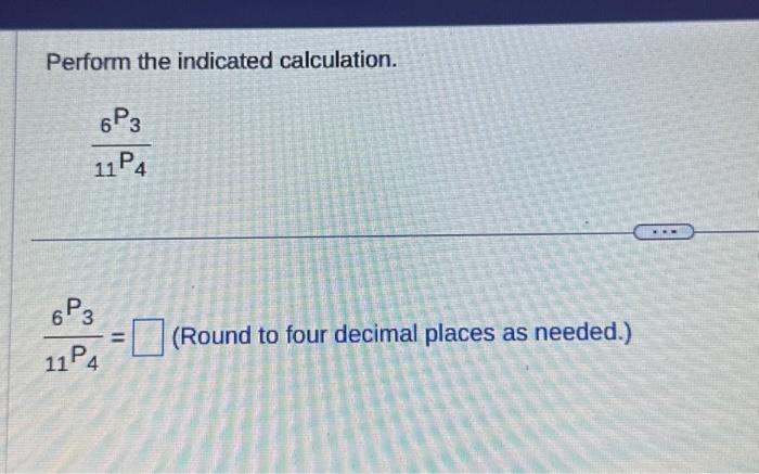 Solved Perform the indicated calculation. 6P3 11 P4 6P3 11 | Chegg.com